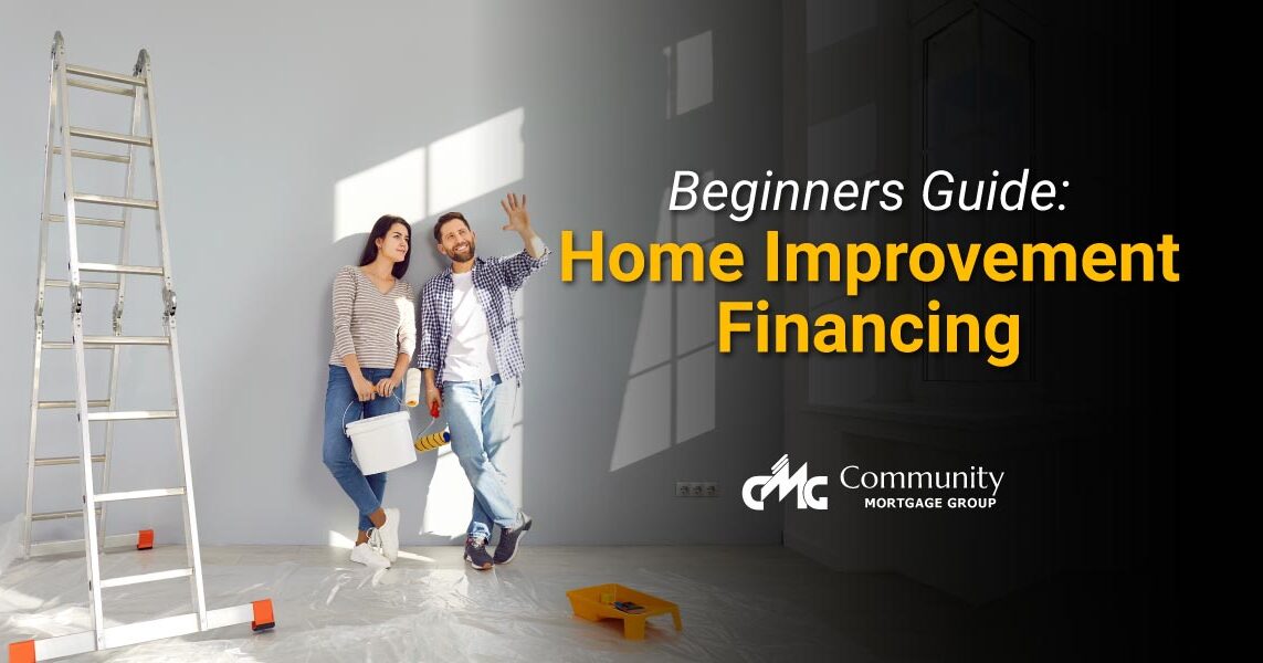 Beginners guide to home improvement financing | Community Mortgage Group | Mortgage Equity Partners